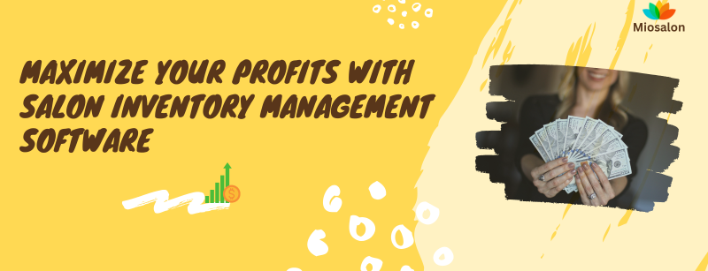 Maximize your Profits with Salon Inventory Management Software