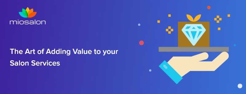 The Art of Adding Value to your Salon Services