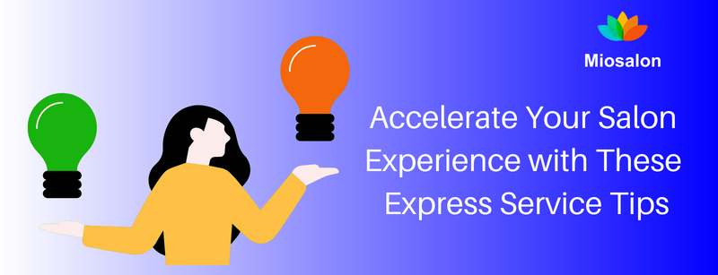 Accelerate Your Salon Experience with These Express Service Tips