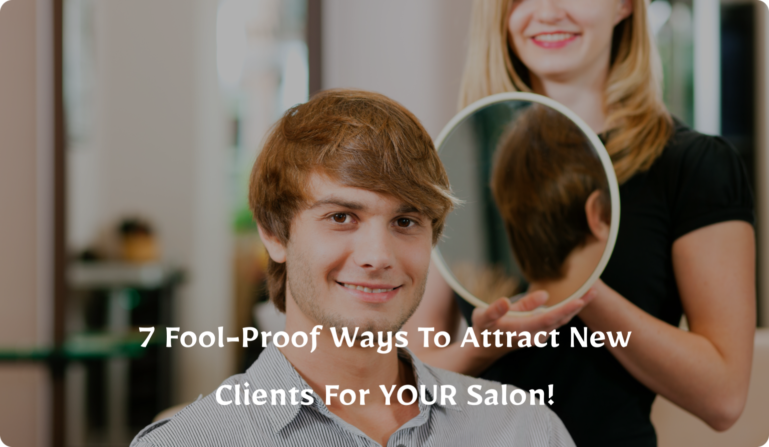 7 Fool-proof ways to Attract New Clients For Salons And Spas