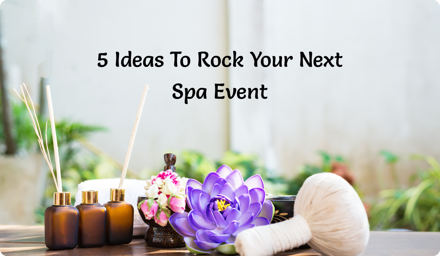 5 Spa Event Ideas That Will Wow Your Guests!"