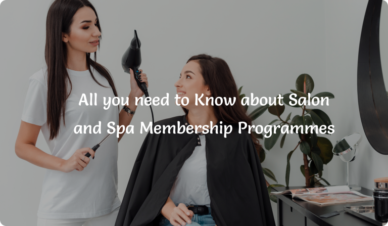 All You Need To Know About Salon and Spa Membership Programmes
