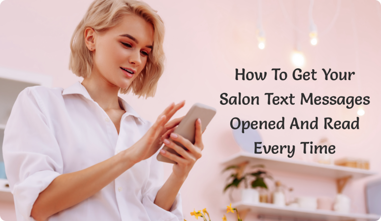 How to Get Your Salon Text Messages Opened and Read Every Time