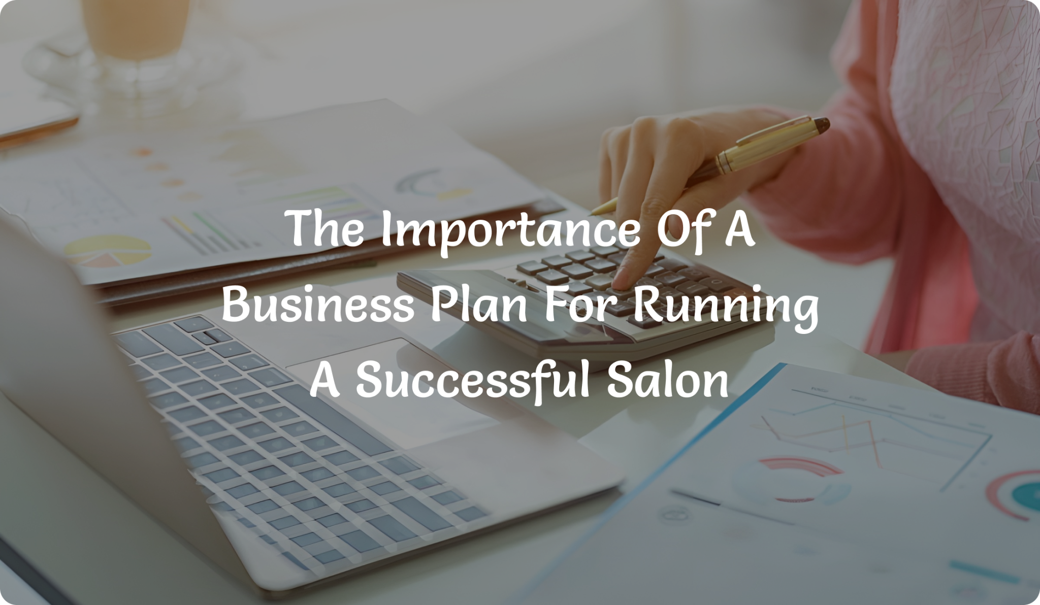 The Importance of a Business Plan for Running a Successful Salon