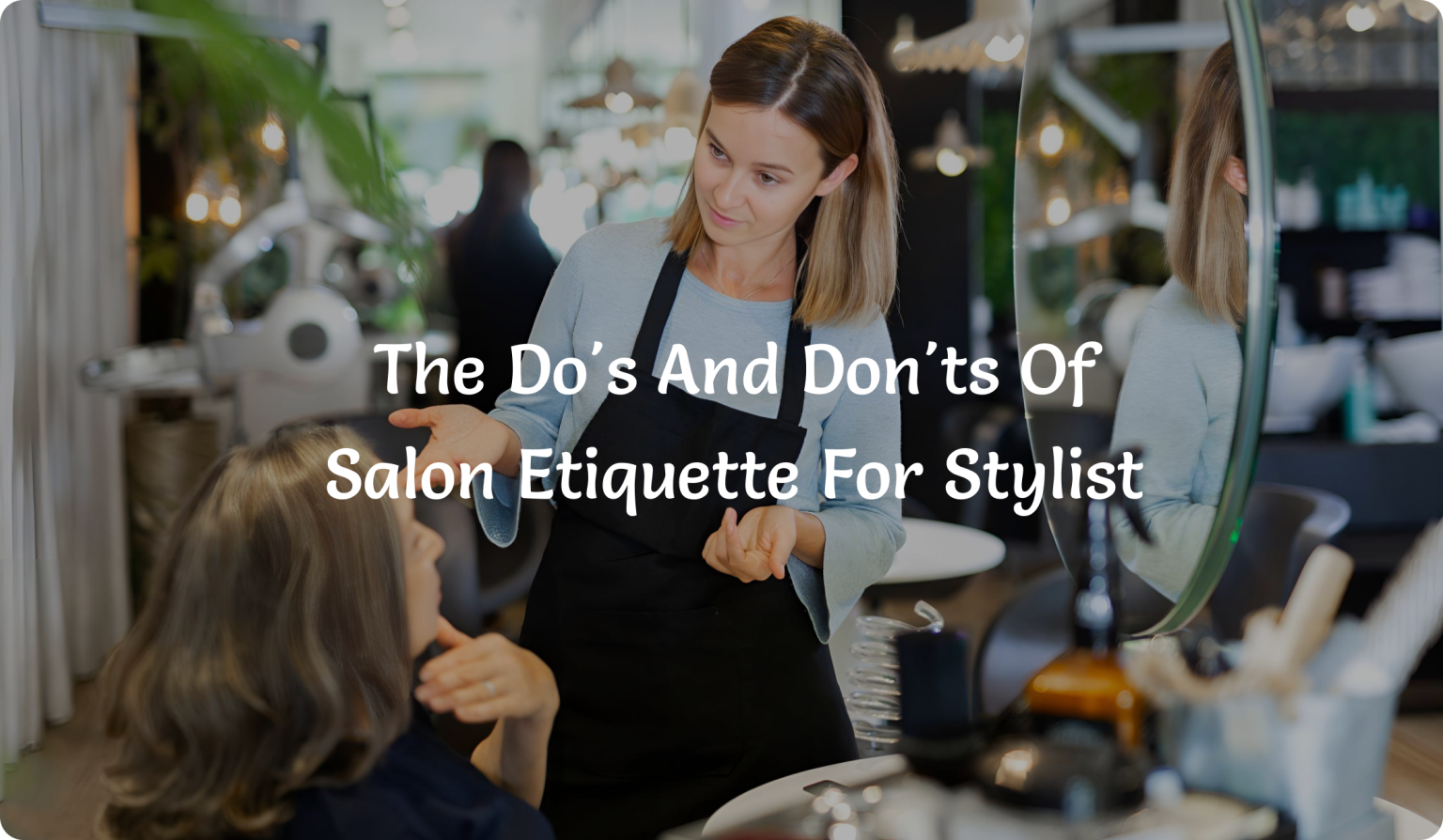 A Guide on Salon Etiquette for Stylists: Do’s & Don’ts 2025