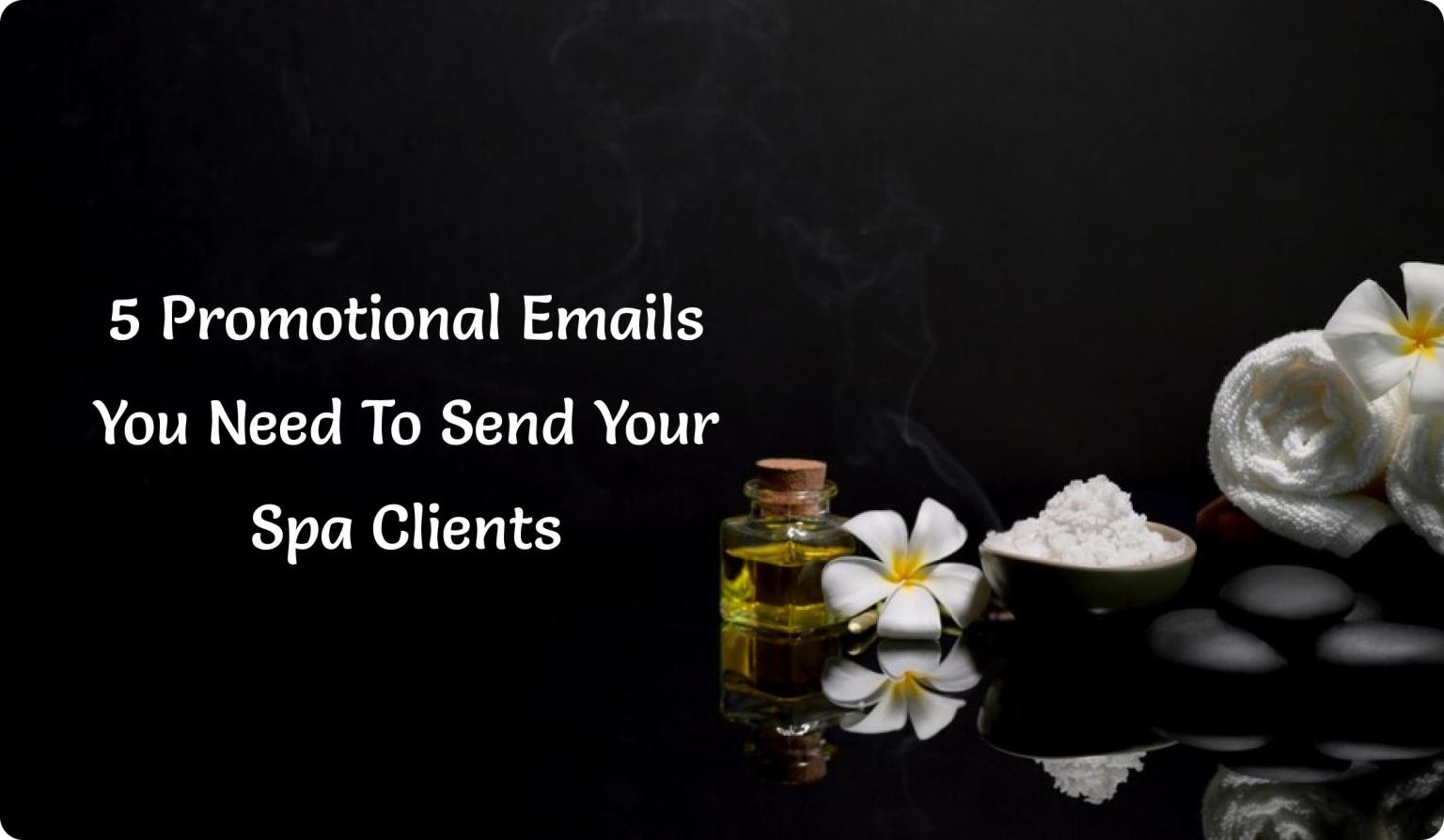 5 Must-Send Promotional Emails for Your Spa Clients