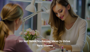 20 Incredible Nail Salon Marketing Ideas to Attract Clients